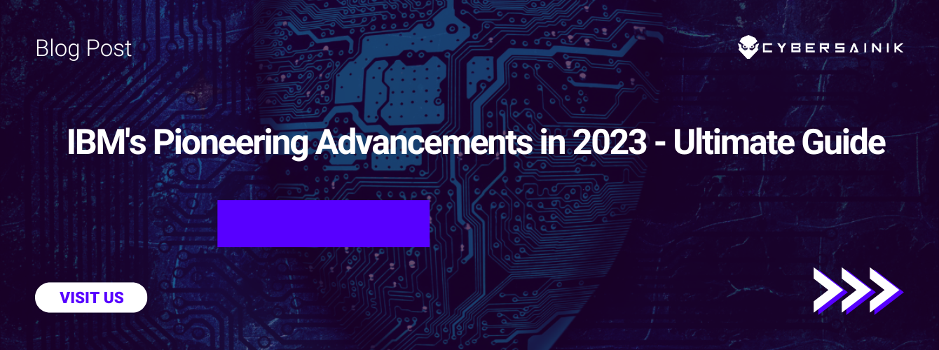 IBM's Pioneering Advancements in 2023 - Ultimate Guide