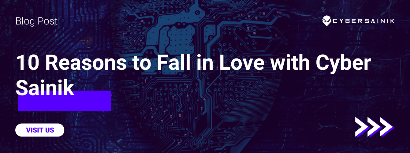 10 Reasons to Fall in Love with Cyber Sainik | Cyber Security