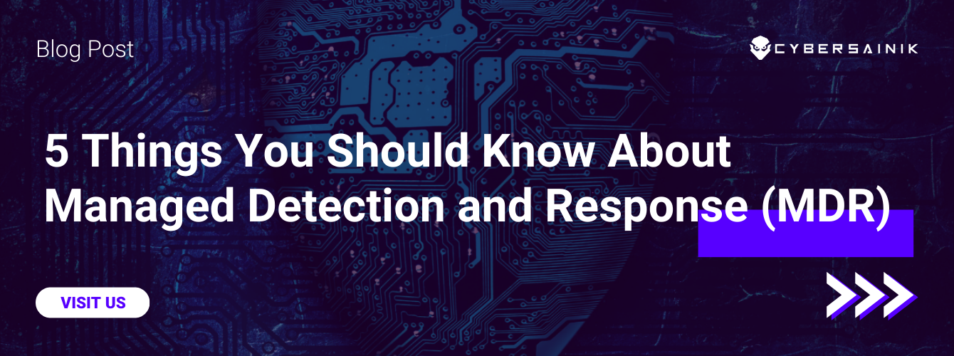 5 Things You Should Know About MDR | Cyber Sainik