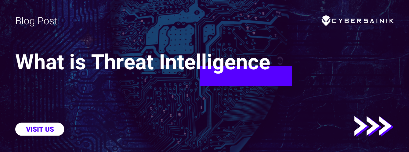 What is Threat Intelligence - Ultimate Guide | Cyber Sainik